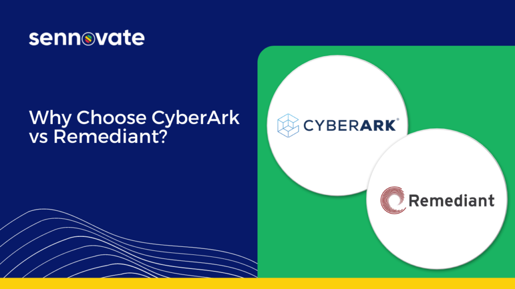 Why Choose Remediant vs CyberArk? | Sennovate
