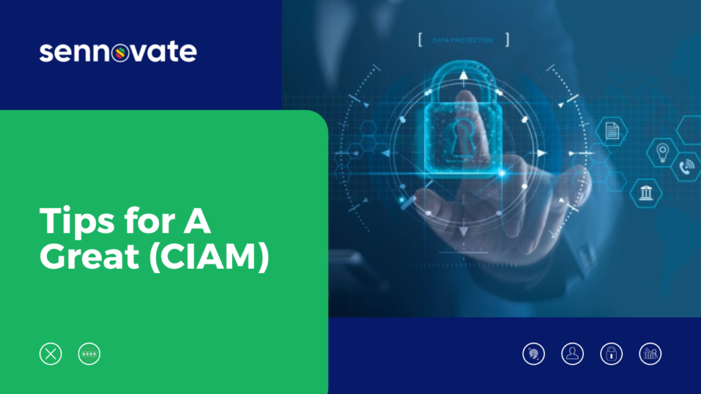 Tips for Great Customer Identity and Access Management (CIAM)