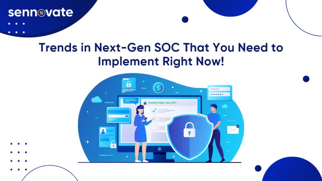 Trends in Next-Gen SOC That You Need to Implement Right Now!