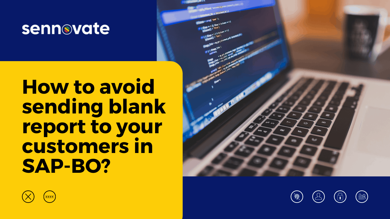 How to avoid sending blank report to your customers in SAP-BO? - Sennovate
